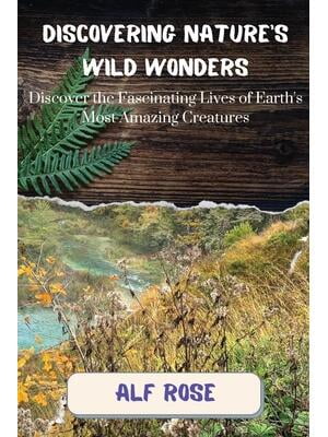 Discovering Nature's Wild Wonders : Discover the Fascinating Lives of ...