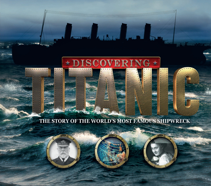 Discovering Titanic : Searching for the Stories Behind the Shipwreck ...