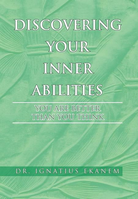 Discovering Your Inner Abilities : You Are Better Than You Think ...