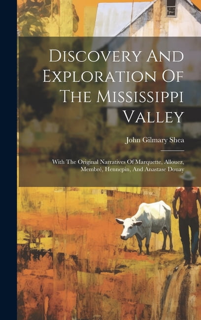 Discovery And Exploration Of The Mississippi Valley: With The Original ...