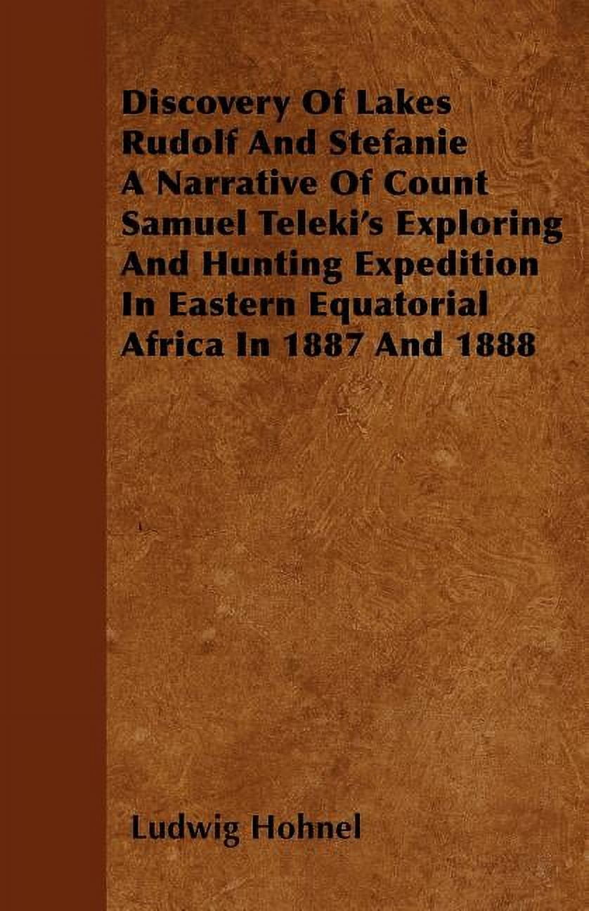 Discovery Of Lakes Rudolf And Stefanie A Narrative Of Count Samuel ...