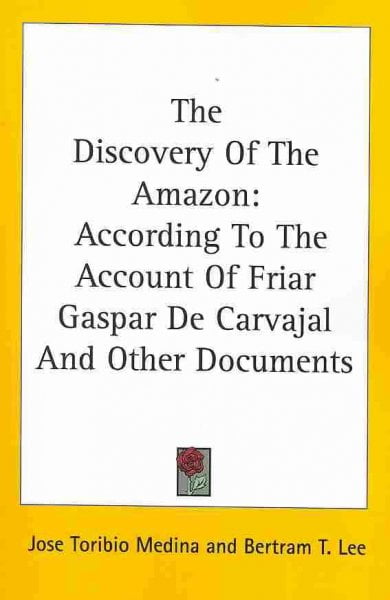 Discovery of the Amazon : According to the Account of Friar Gaspar De ...
