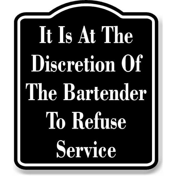 Discrestion Of The Bartender To Refuse Service BLACK Aluminum Composite ...