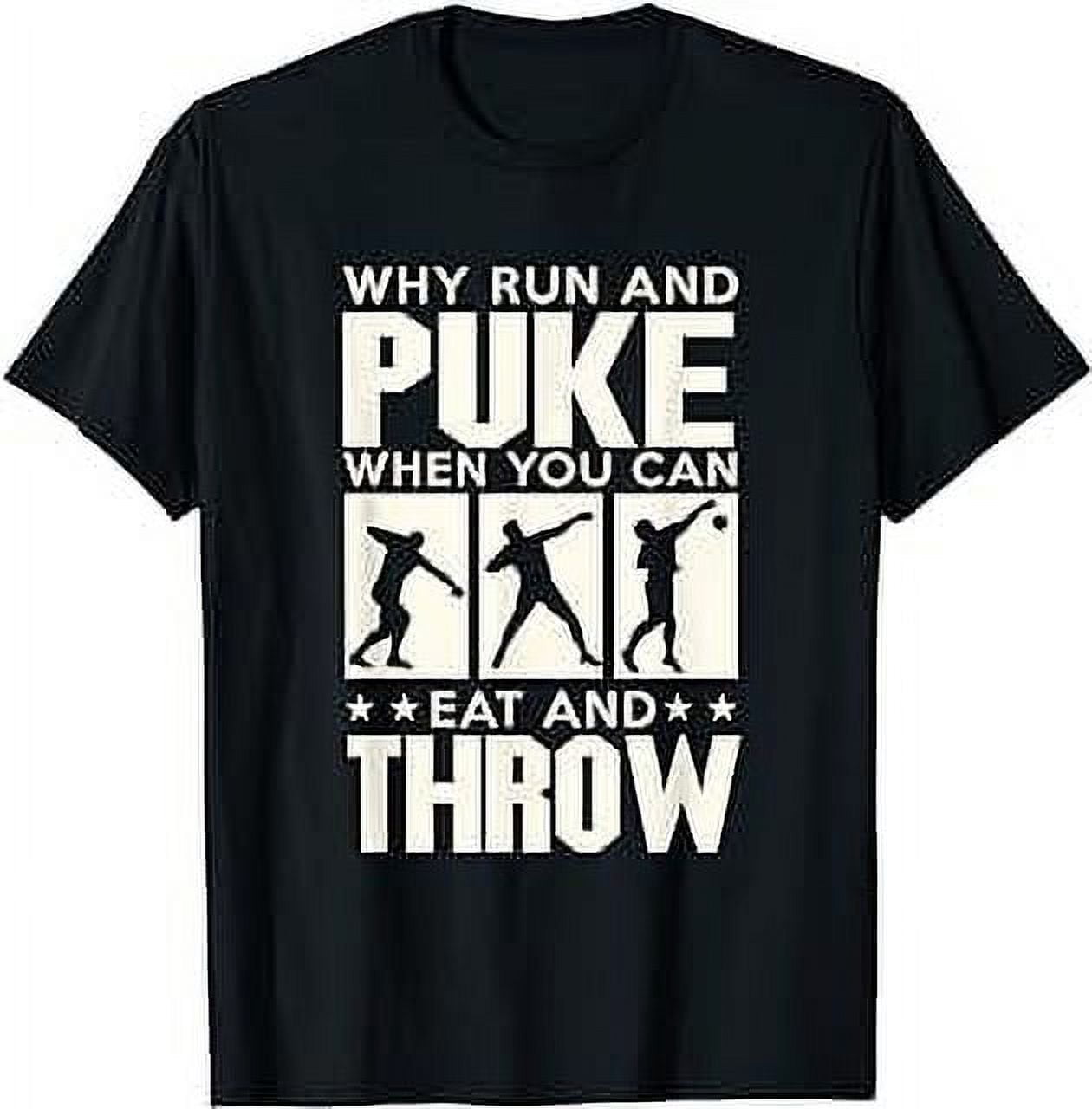 Discus Thrower Shirt Why Run And Puke You Can Eat And Throw T-Shirt ...