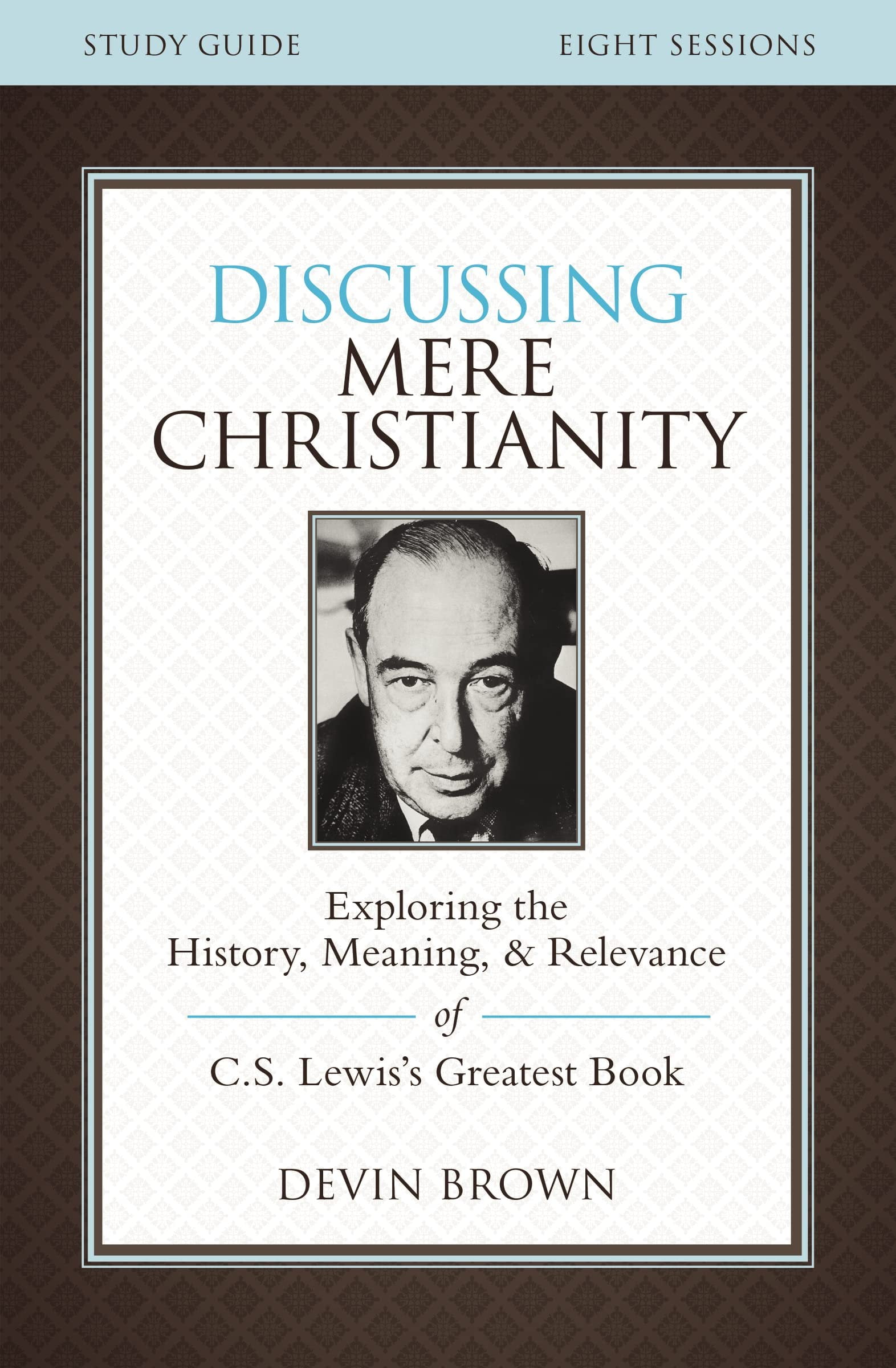 Discussing Mere Christianity Bible Study Guide: Exploring the History ...