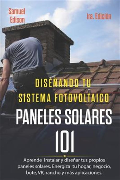 Diseñando Tu Sistema Fotovoltaico Paneles Solares 101 1ra. Edición ...