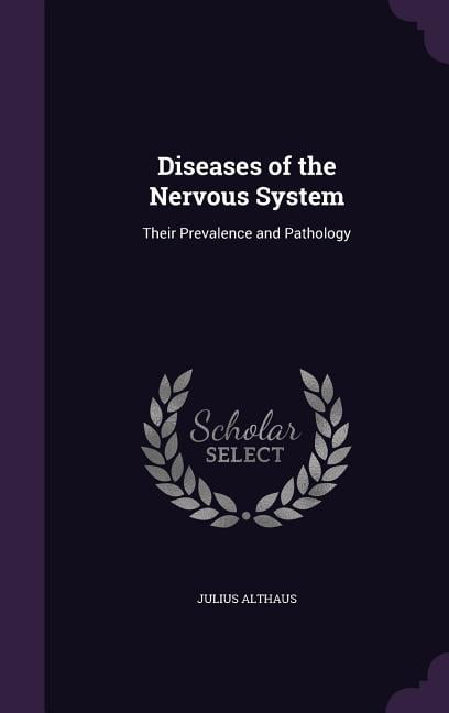 Diseases of the Nervous System : Their Prevalence and Pathology ...