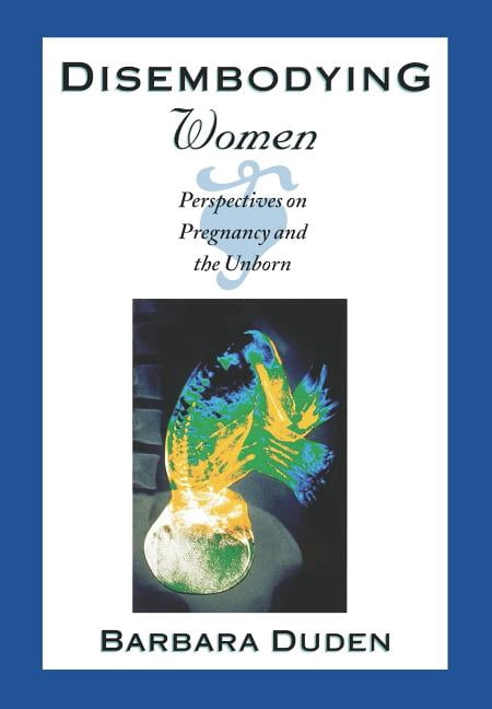Disembodying Women: Perspectives on Pregnancy and the Unborn ...