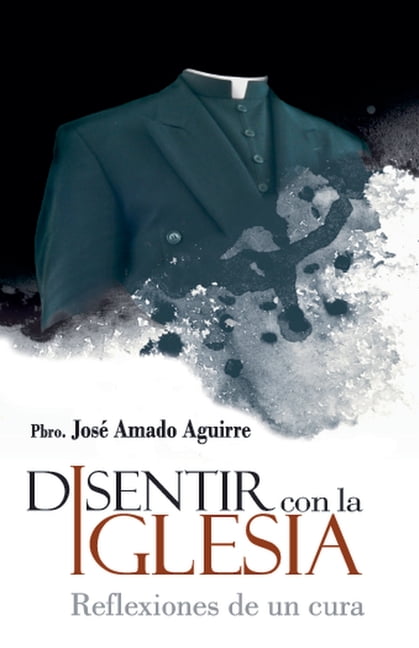 Disentir con la iglesia. Reflexiones de un cura, (Paperback) - Walmart.com