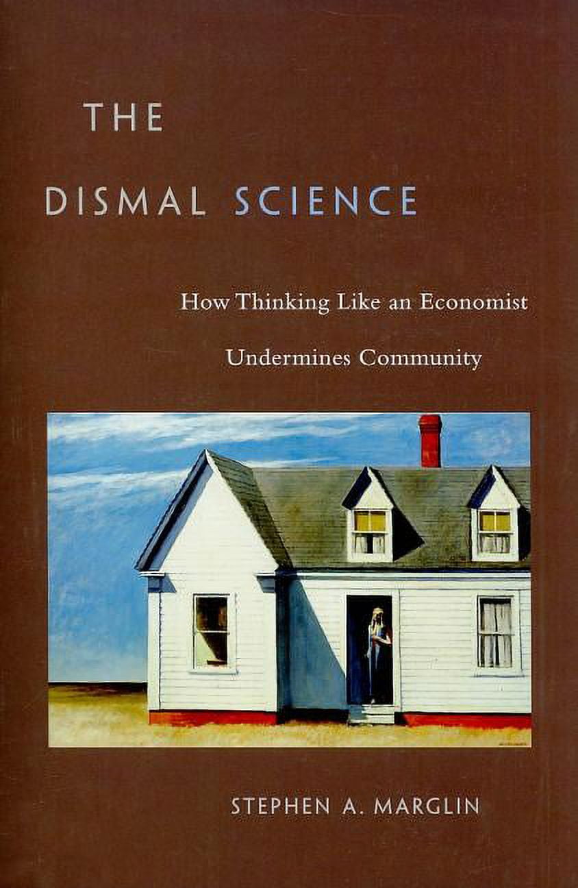 Dismal Science: How Thinking Like an Economist Undermines Community ...