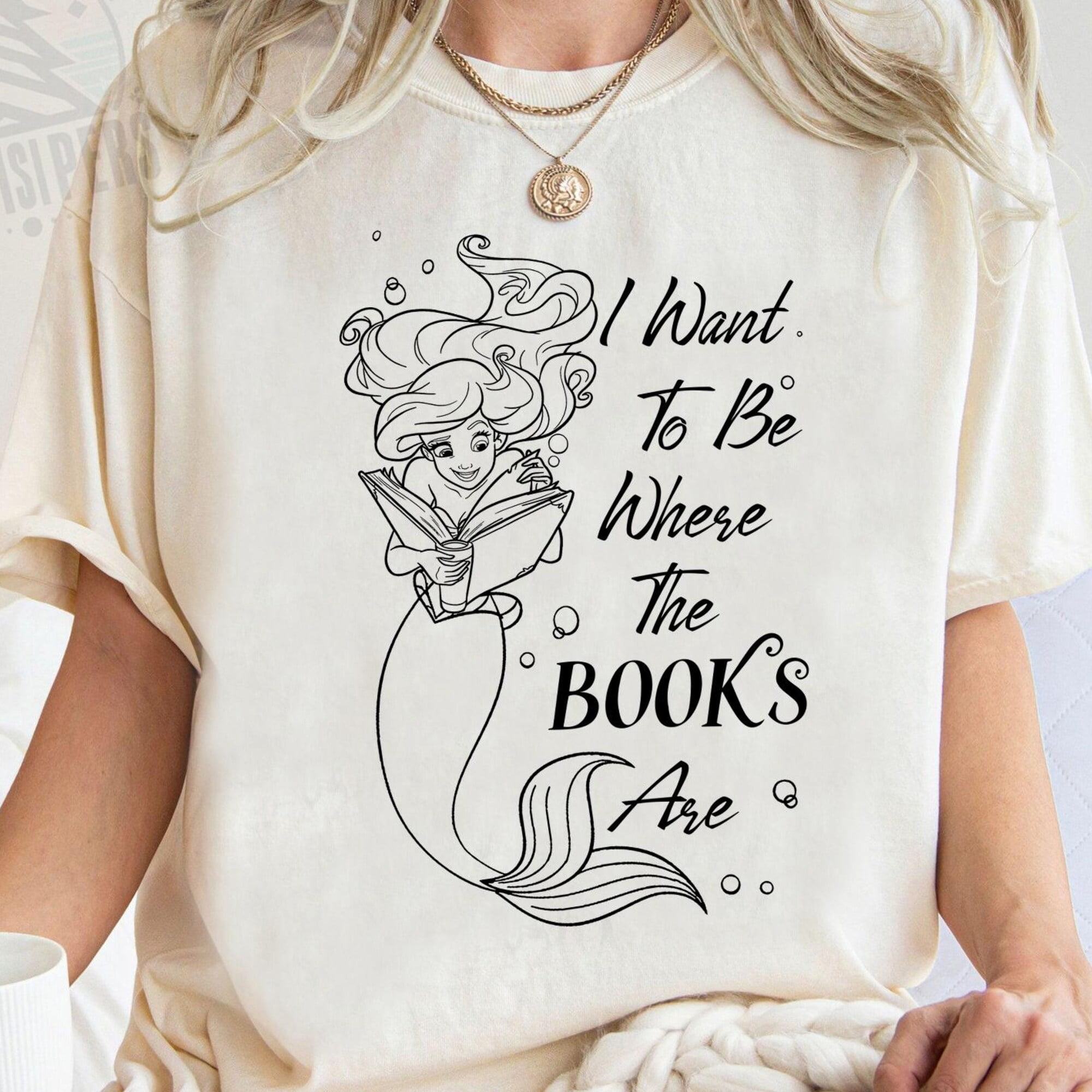 Disney Princess Ariel I Want To Be Where Book Are Shirt Bookish Book ...