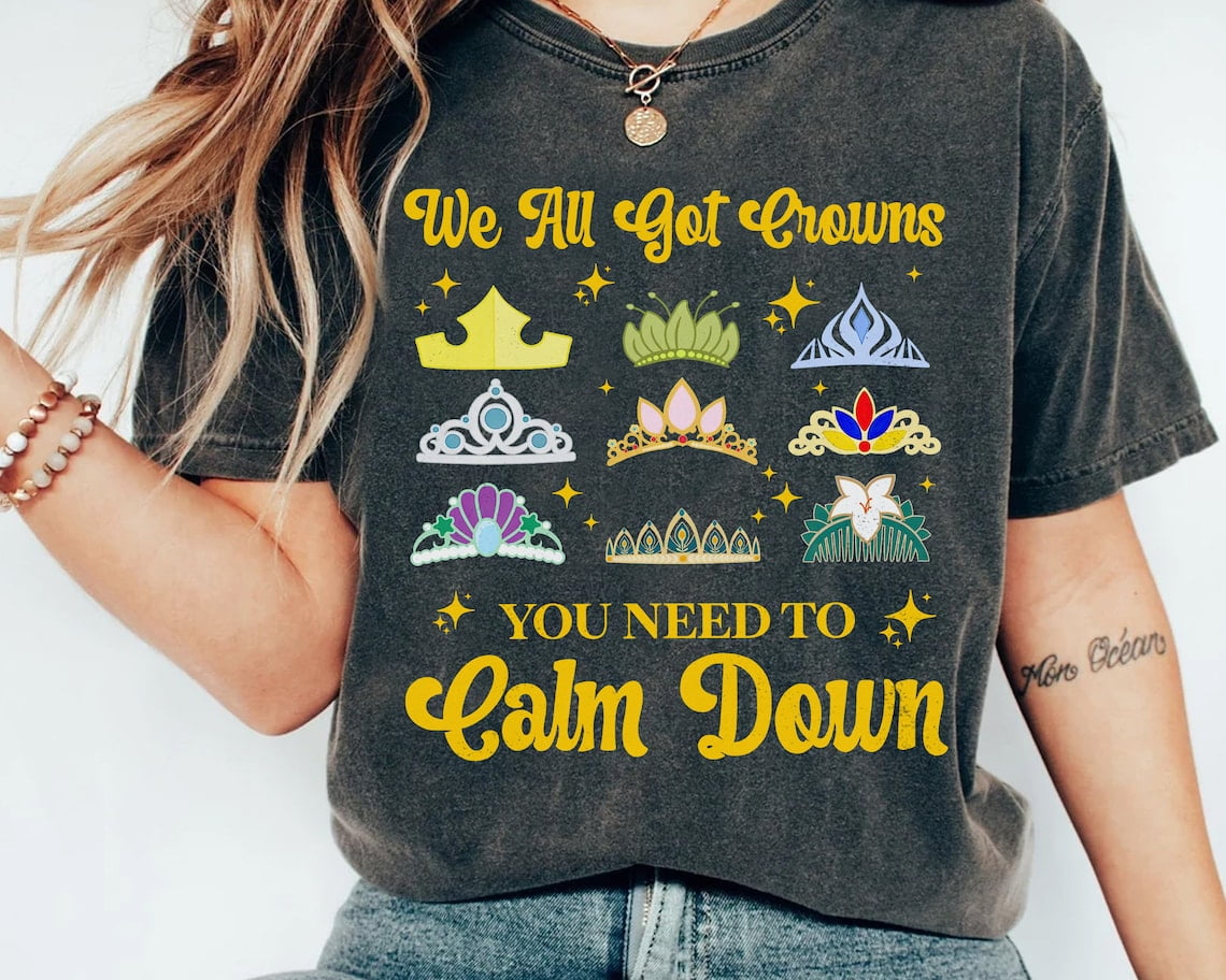 Disney Princess We All Got Crowns You Need to Calm Down Comfort Colors ...