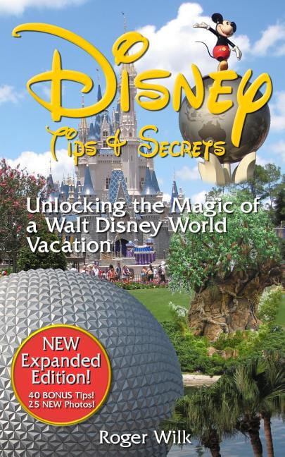 Disney Tips & Secrets : Unlocking the Magic of a Walt Disney World ...