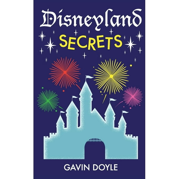 Disneyland Secrets: A Grand Tour of Disneyland's Hidden Details ...