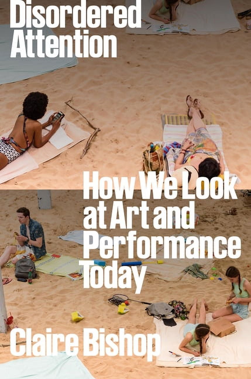 Disordered Attention: How We Look at Art and Performance Today, (Hardcover) - Walmart.com