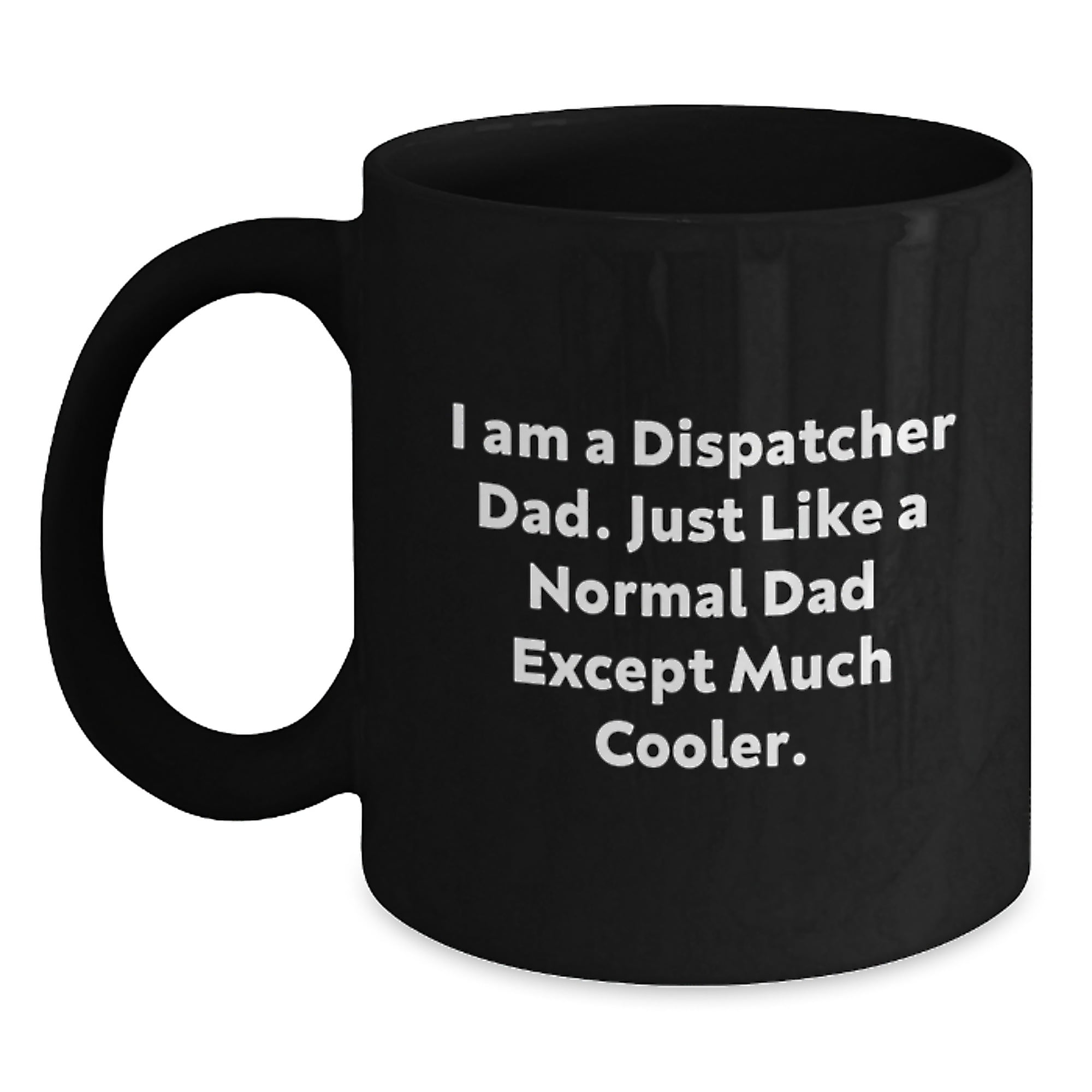 Dispatcher Dad Gifts, Funny Quote Black Coffee Mug, Graduation Unique Gifts from Men to ...
