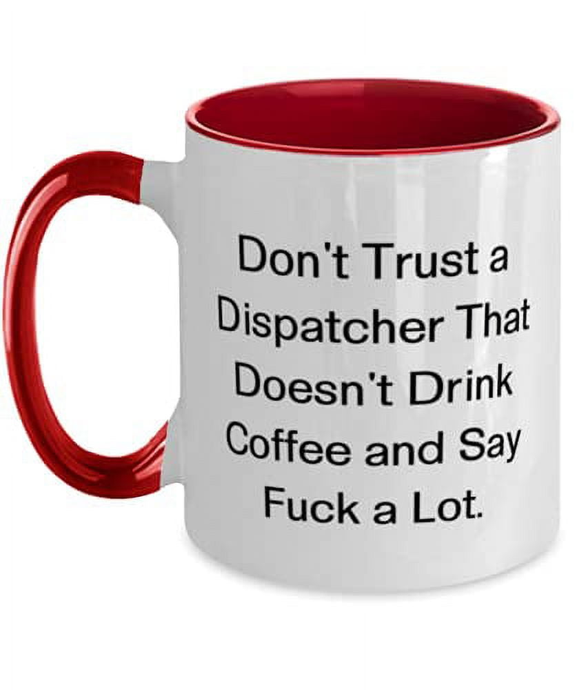 Dispatcher For Coworkers, Don't Trust a Dispatcher That Doesn't Drink ...