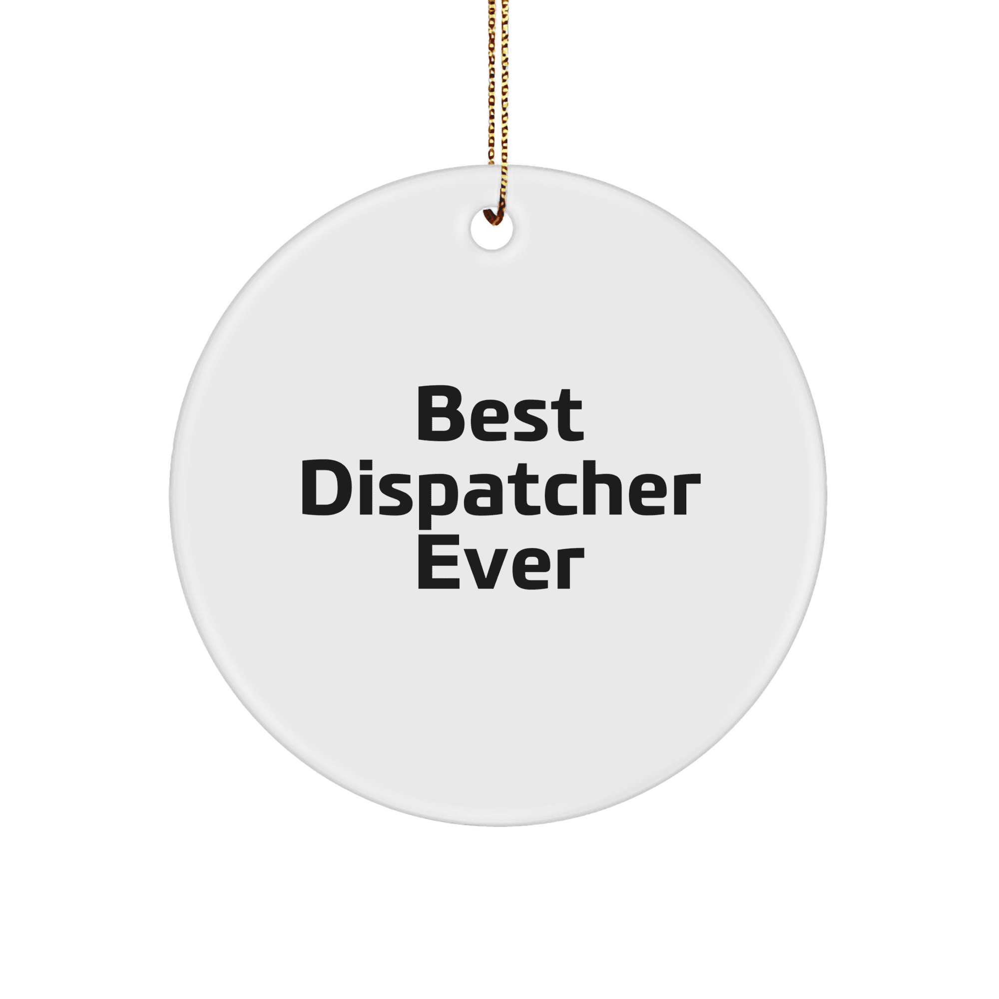 Dispatcher Gifts: Best Dispatcher Ever, Circle Ornament for Christmas ...