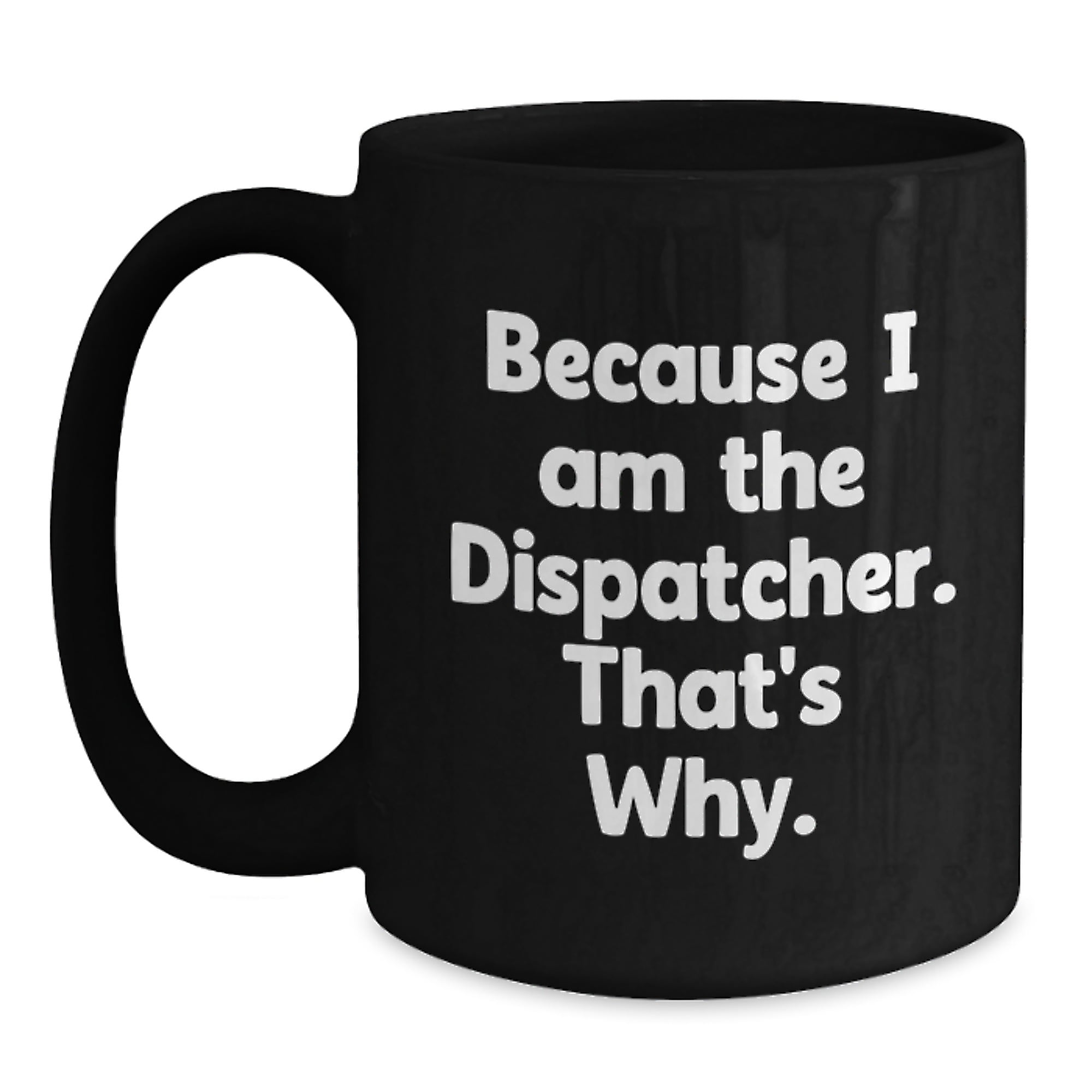 Dispatcher Gifts from Friends, Because I Am The Dispatcher. That's Why ...