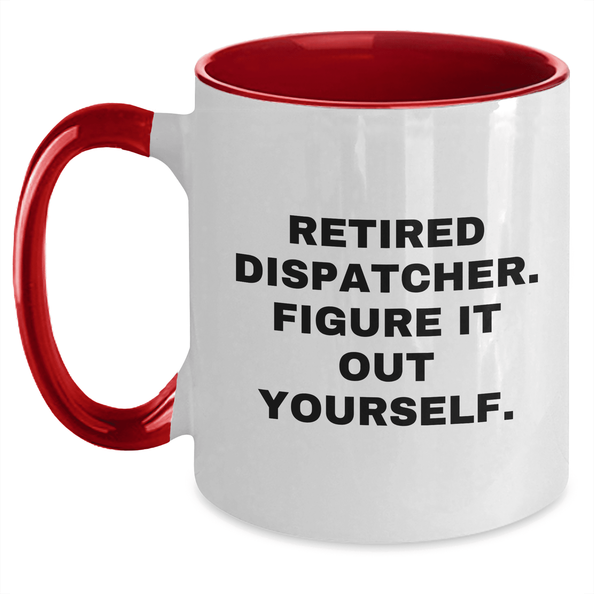 Dispatcher Humor Gifts from Men - Funny Quote Two Tone Coffee Mug ...