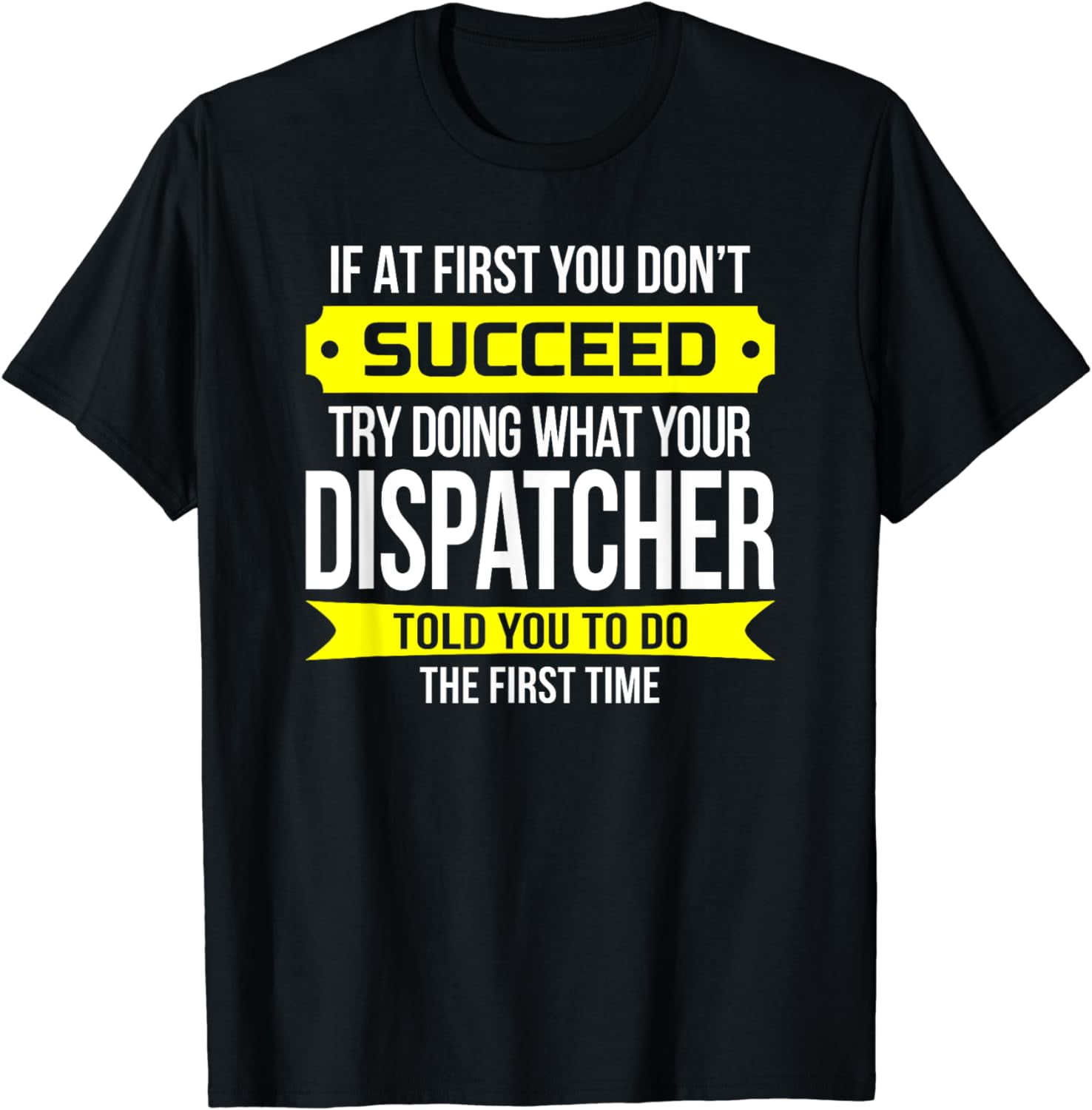 Dispatcher T-Shirt If at first you don't succeed Funny Gift - Walmart.com