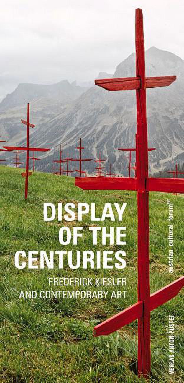 Display of the Centuries : Frederick Kiesler and Contemporary Art ...