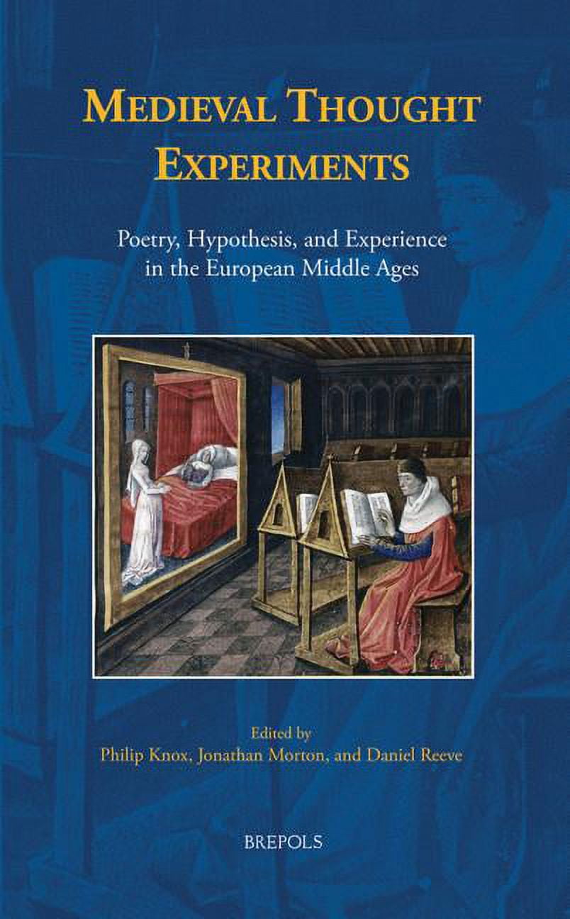 Medieval Thought Experiments: Poetry, Hypothesis, and Experience in the ...