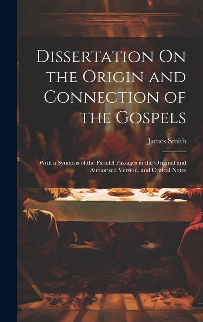 Dissertation On the Origin and Connection of the Gospels: With a ...