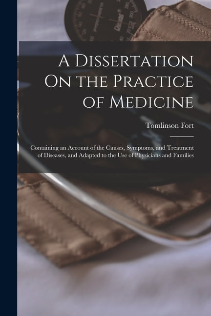 A Dissertation On the Practice of Medicine: Containing an Account of ...