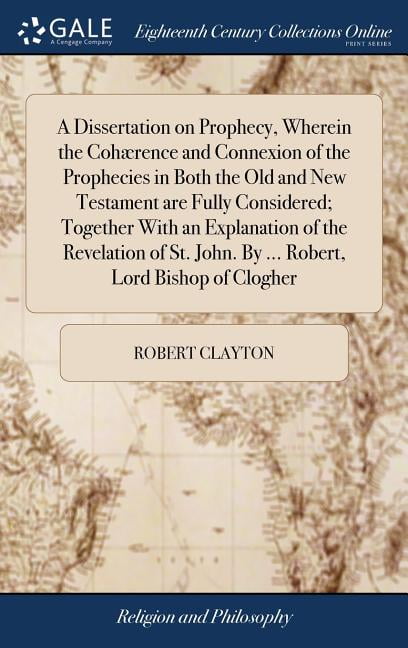 A Dissertation on Prophecy, Wherein the Cohærence and Connexion of the ...