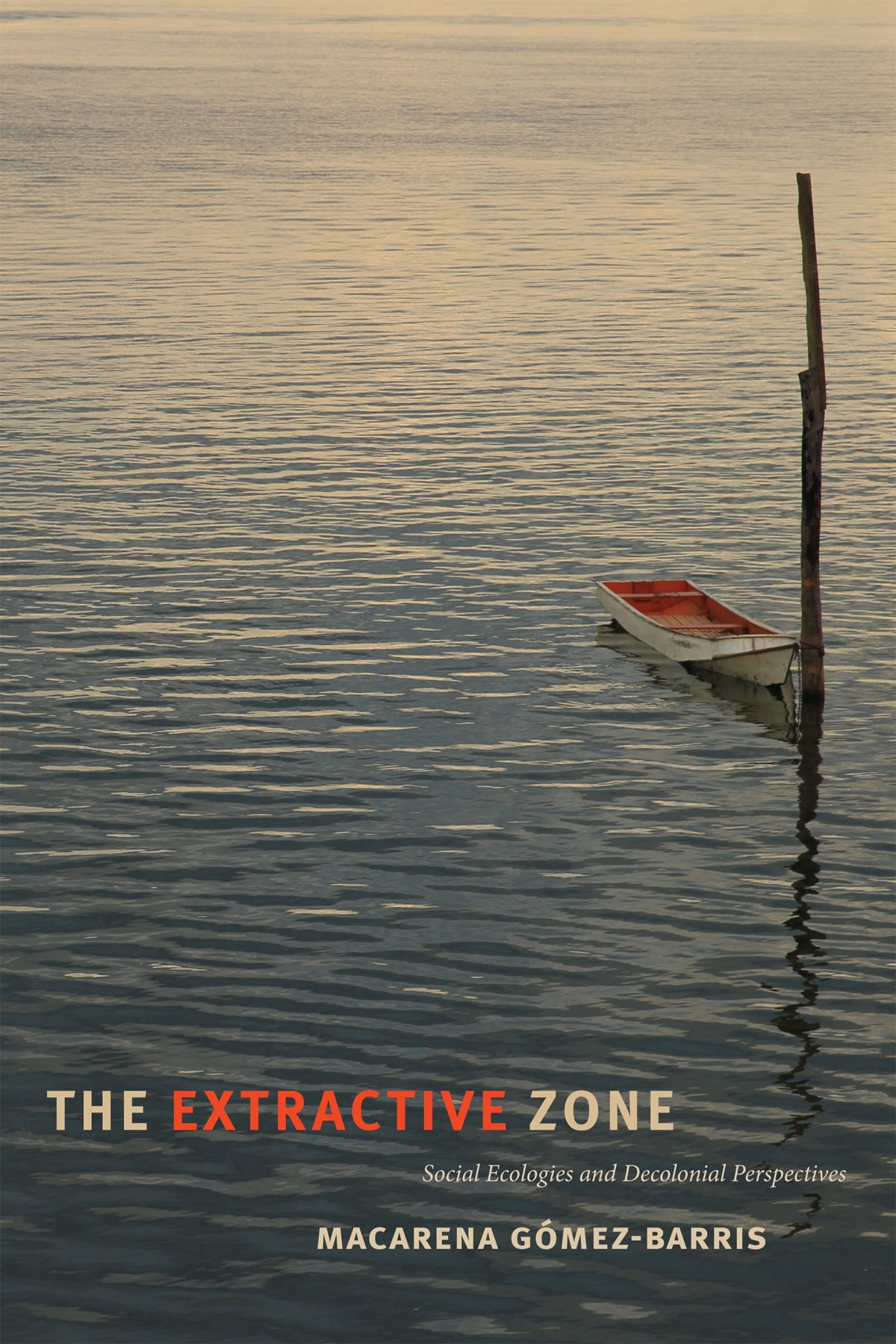 Dissident Acts: The Extractive Zone : Social Ecologies and Decolonial ...