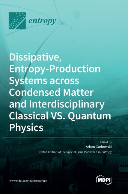 Dissipative, Entropy-Production Systems across Condensed Matter and Interdisciplinary Classical ...