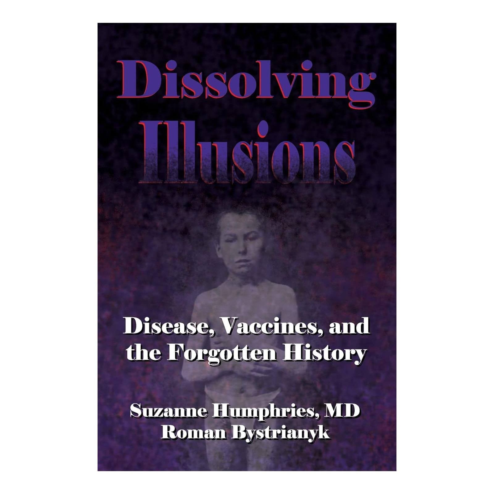 Dissolving Illusions: Disease, Dispelling Illusions: Disease, Vaccines ...
