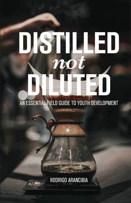 Distilled Not Diluted: An Essential Field Guide to Youth Development ...