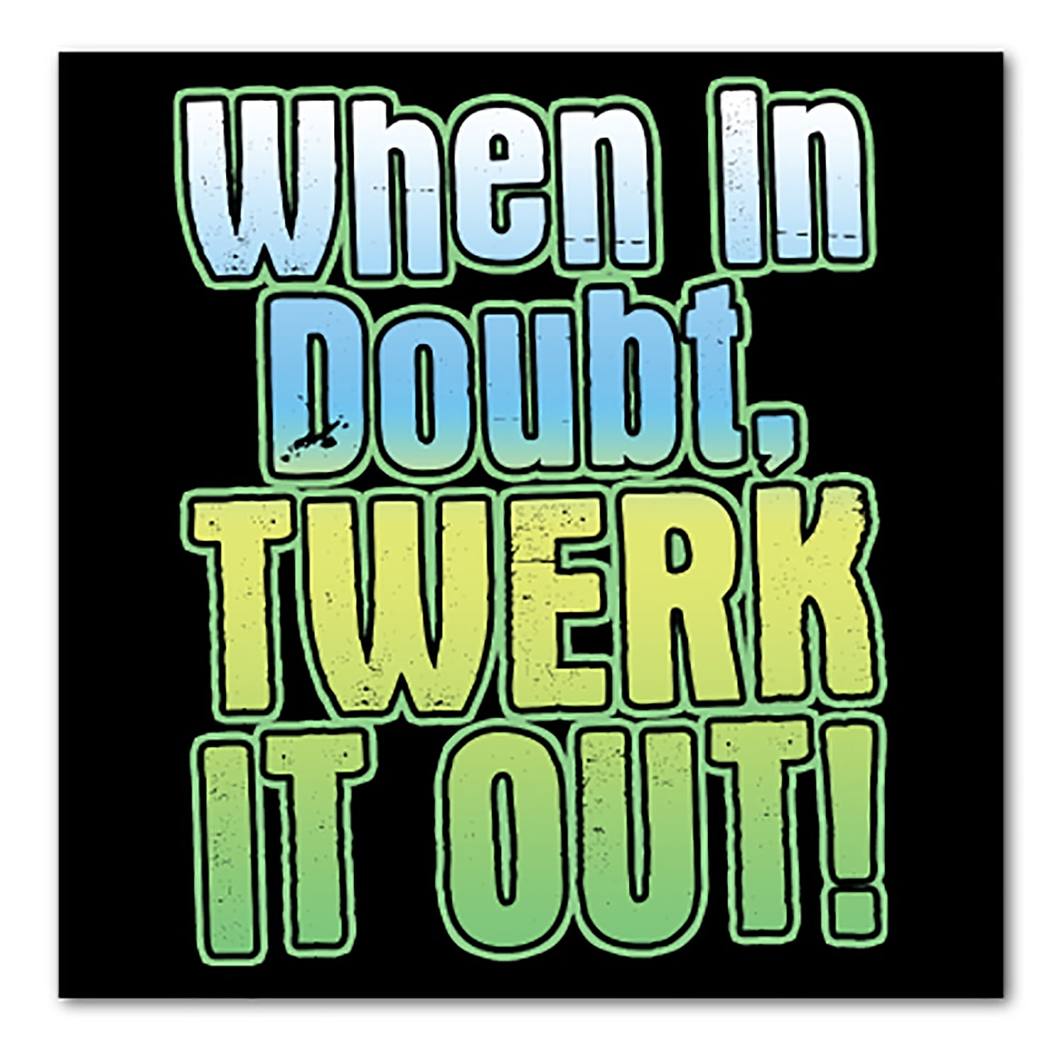 DistinctInk 8X8 Black Bumper Sticker - When in Doubt Twerk it Out ...