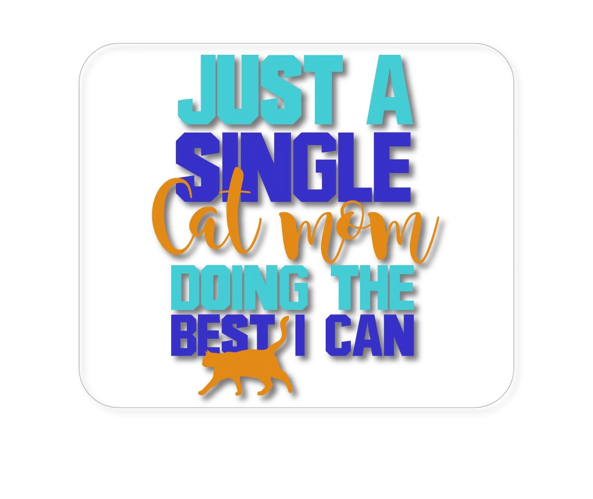 DistinctInk Mouse Pad - 1/4" Foam Rubber - Just a Single Cat Mom Doing ...