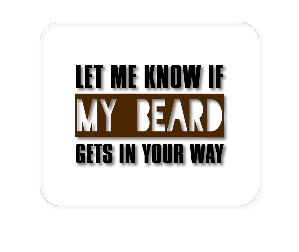 DistinctInk Mouse Pad - 1/4" Foam Rubber - Let Me Know if My Beard Gets ...