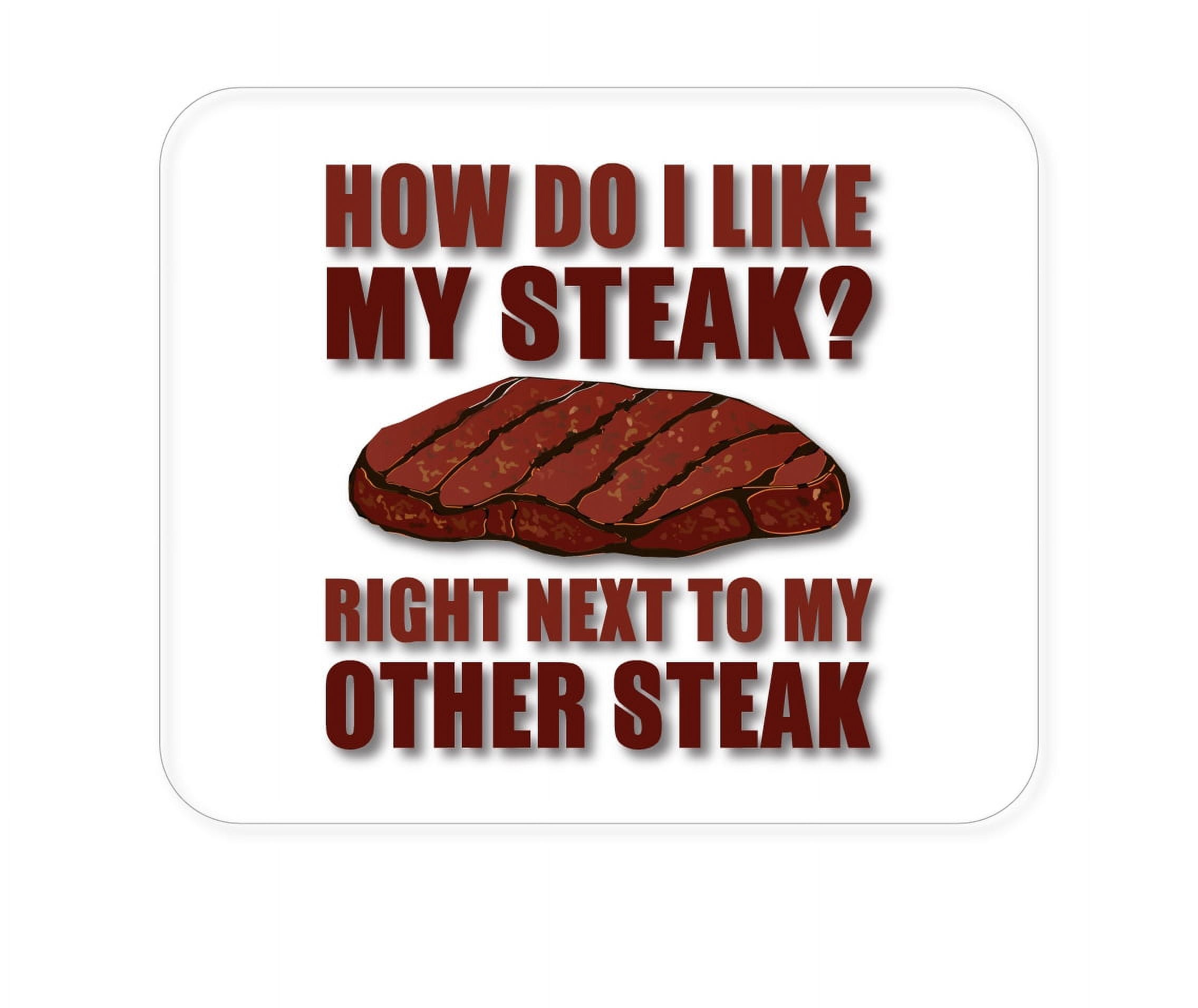 DistinctInk Mouse Pad - 1/4" Foam Rubber - Like My Steak Next to My ...