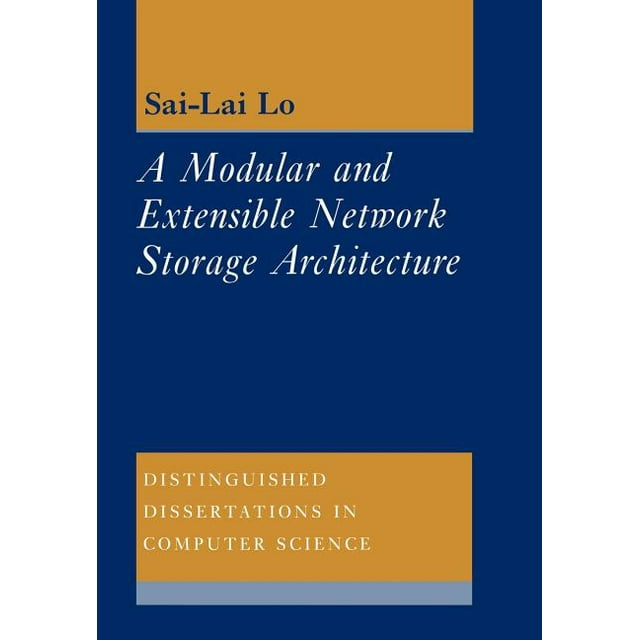 Distinguished Dissertations In Computer A Modular And Extensible Network Storage Architecture