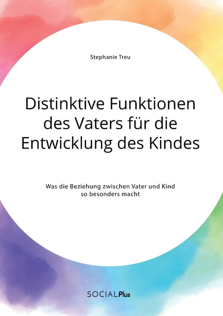 Distinktive Funktionen des Vaters für die Entwicklung des Kindes. Was ...