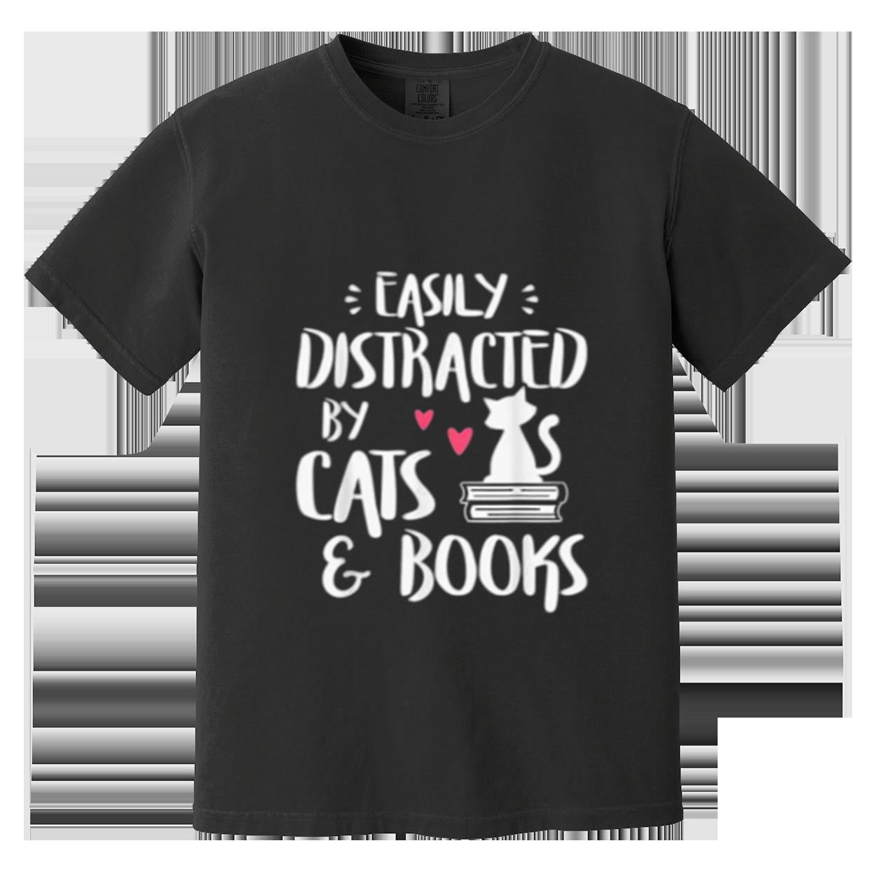 Distracted By Cats And Books Funny Reader Gift Quote Comfort Color T ...