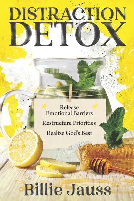 Distraction Detox: Release Emotional Barriers, Restructure Priorities ...
