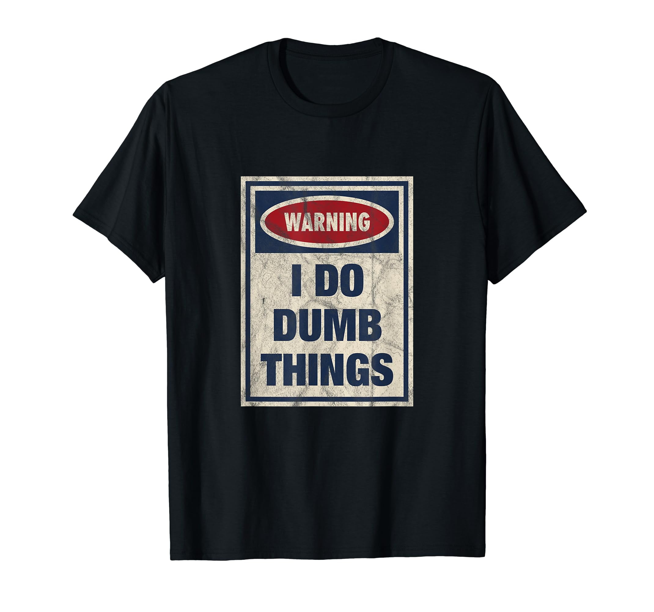 Distressed I Do Dumb Things Funny Warning Sign T-Shirt Black Tee ...