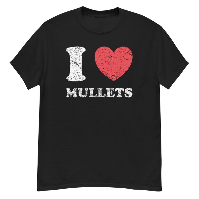 Distressed I Love Mullets Graphic TShirt Funny Hairstyle Grunge Gift ...