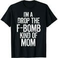 Distressed Mother Quote I'm a Drop the F-Bomb Kind of Mom Summer Casual ...