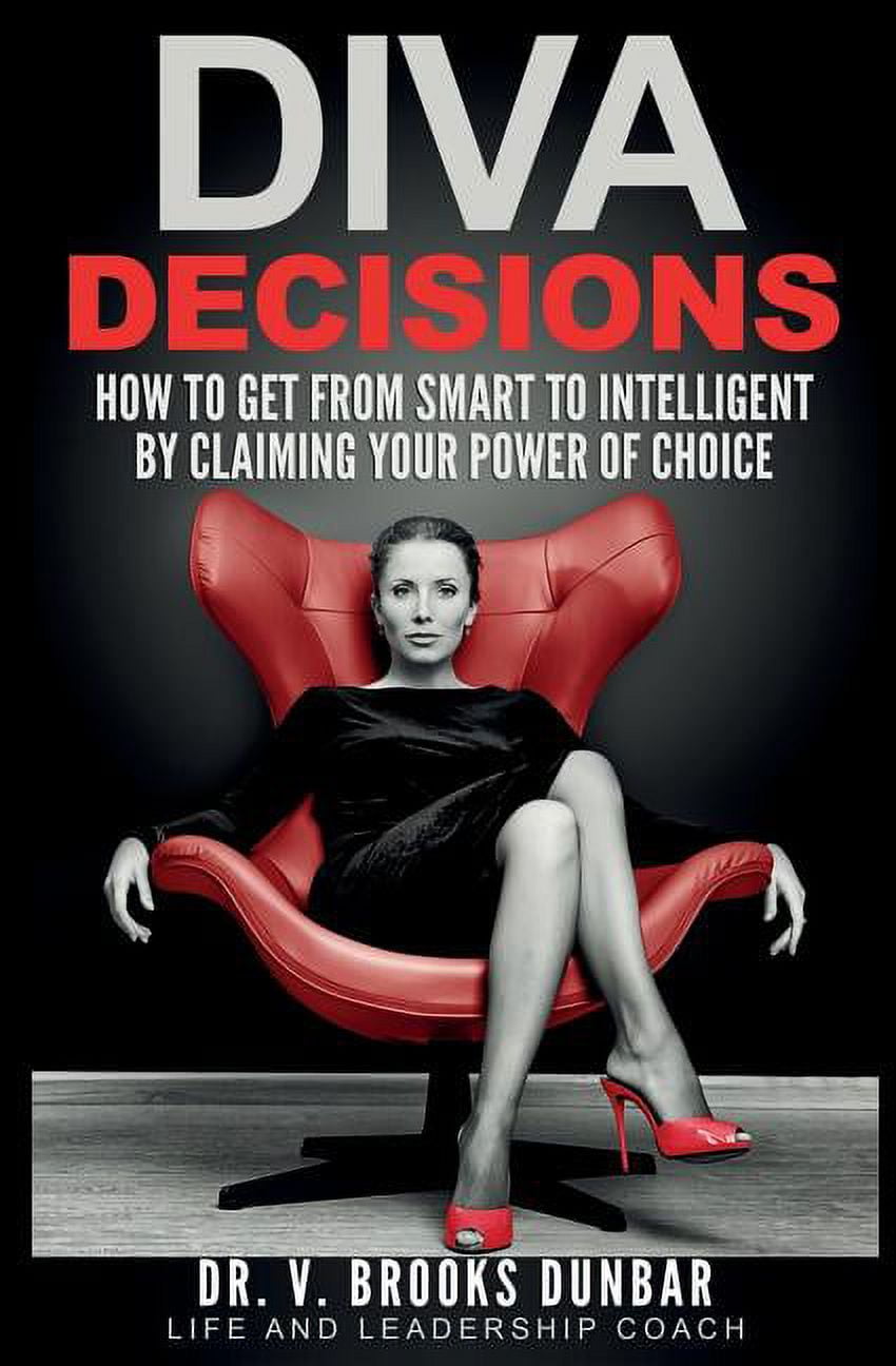 Diva Decisions: How to Get From Smart to Intelligent by Claiming Your ...