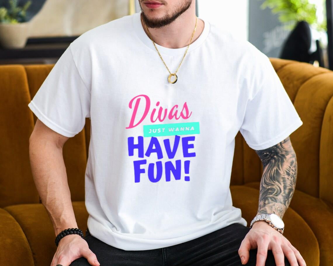 Divas Just Wanna Have Fun Unisex T-shirt Retro Party Quote Halloween, for men & women, up to ...