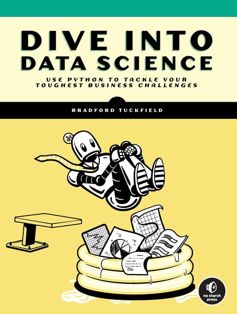 Dive Into Data Science: Use Python to Tackle Your Toughest Business Challenges, (Paperback ...