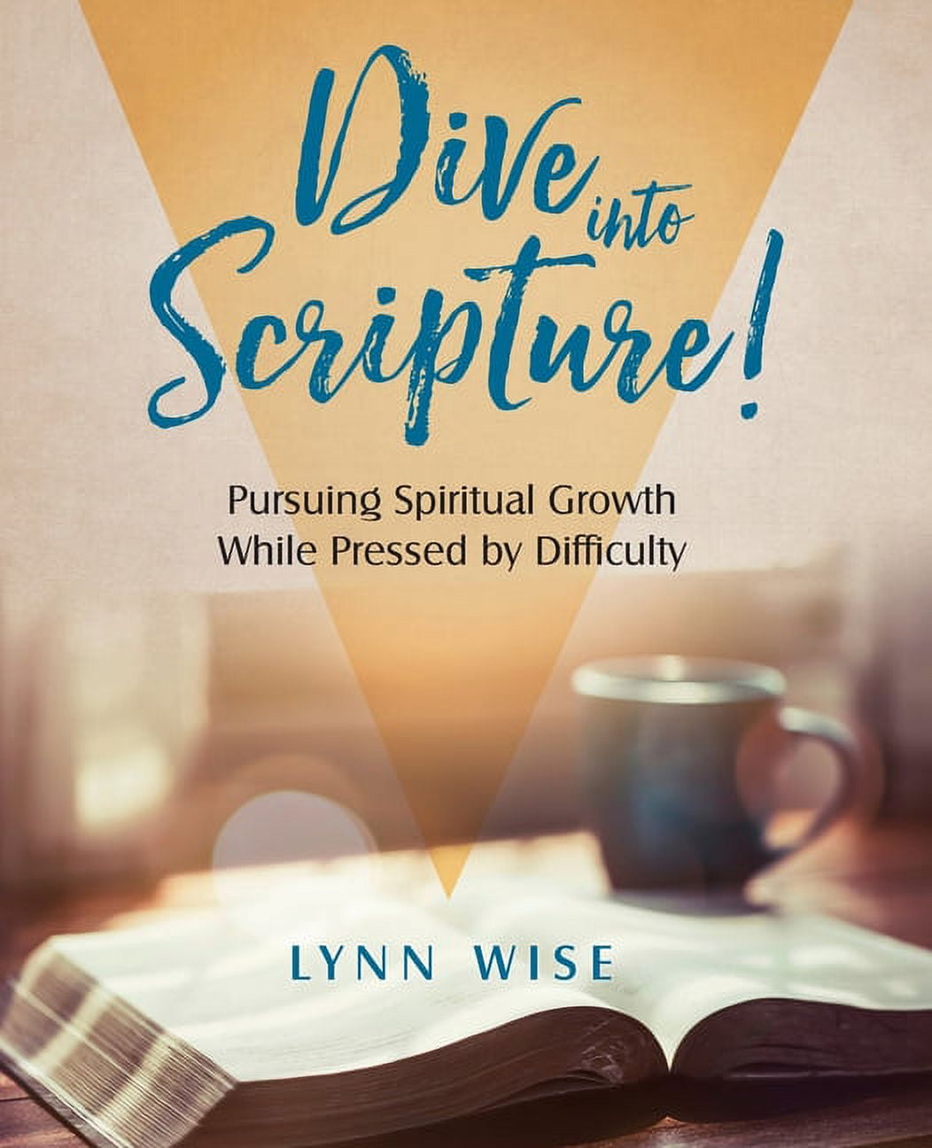 Dive into Scripture: Pursuing Spiritual Growth While Pressed by ...