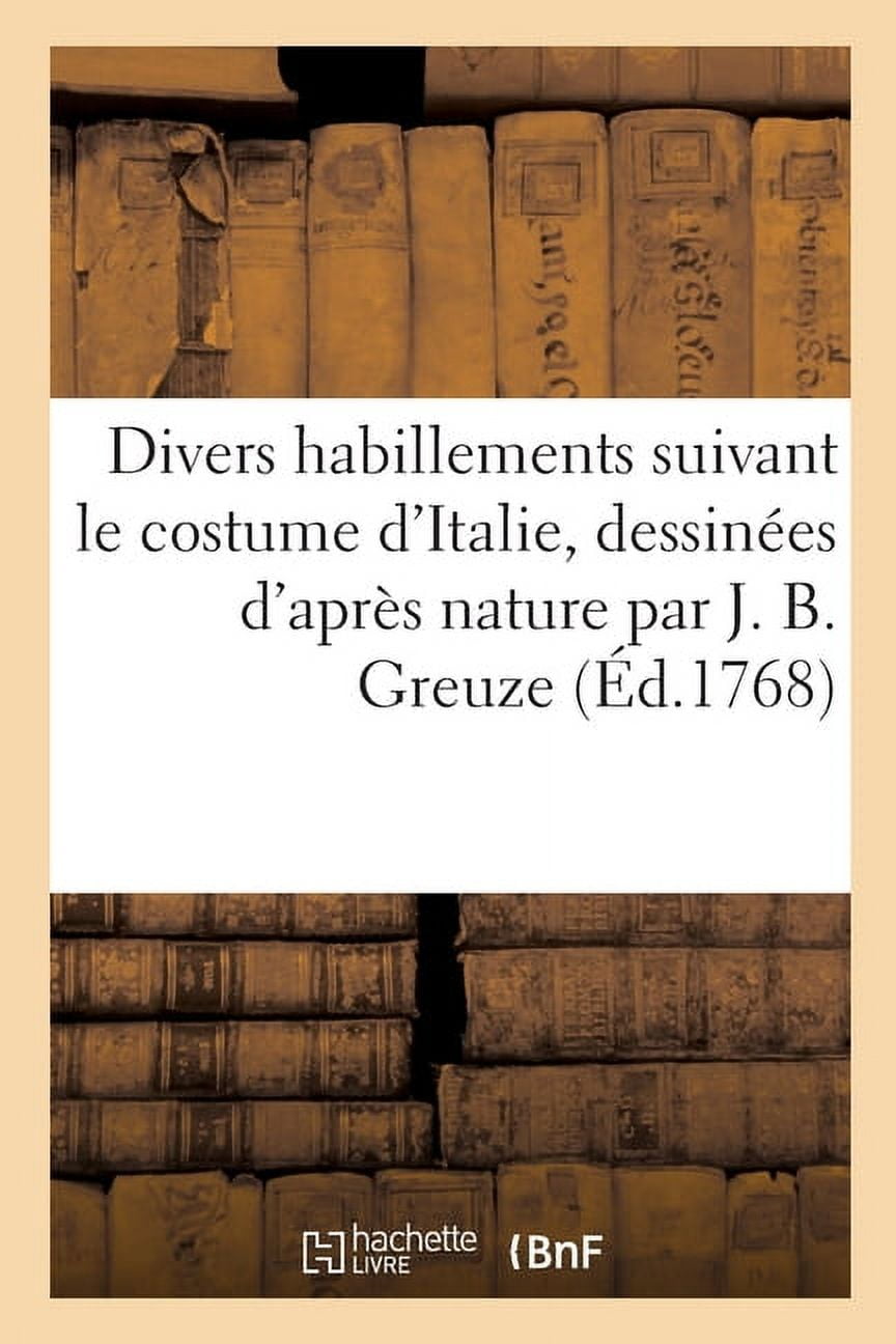 Divers habillements suivant le costume d'Italie, dessinées d'après ...